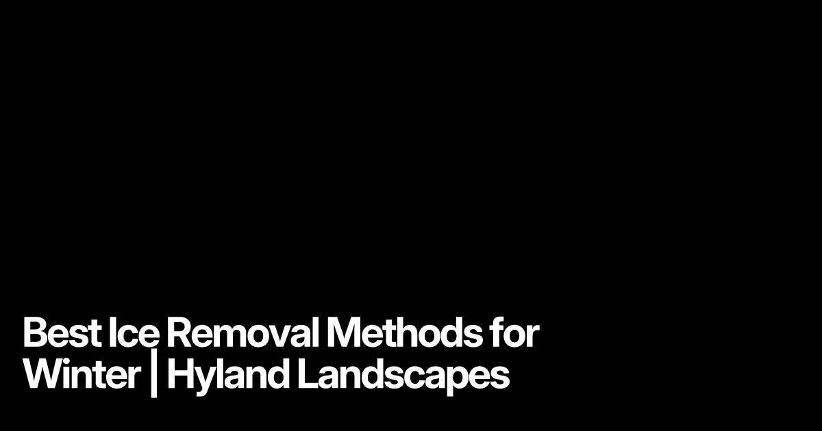 Best Ice Removal Methods for Winter | Hyland Landscapes